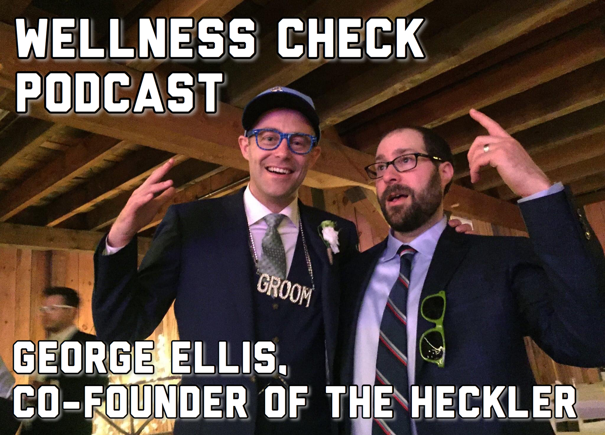 Wellness Check Podcast: Heckler co-founder George Ellis | The Heckler