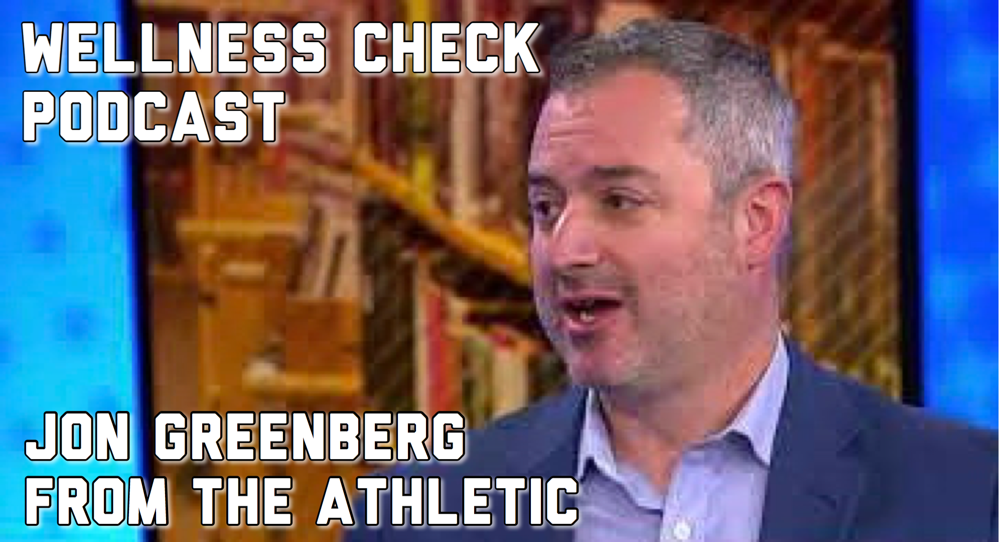 Wellness Check Podcast: Jon Greenberg from The Athletic | The Heckler